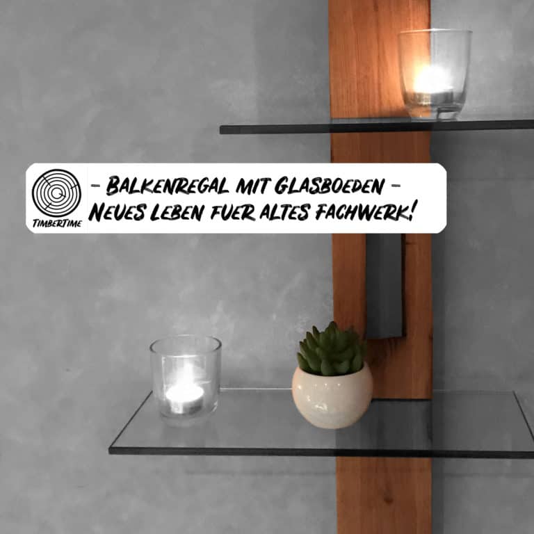 Balkenregal mit Glasböden - Altem Fachwerk neues Leben einhauchen ...